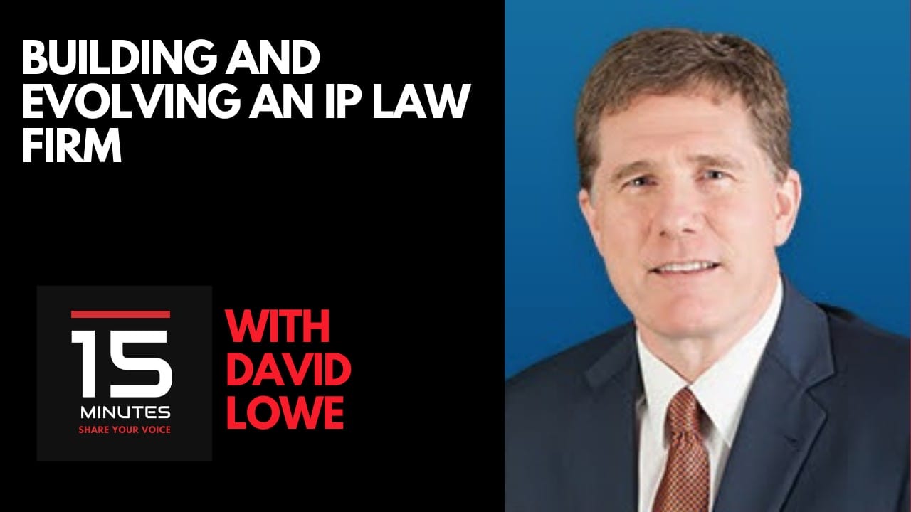 David Lowe on Building a Successful IP Law Firm