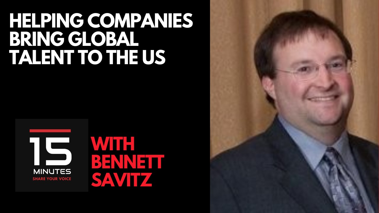 Helping Companies Bring Global Talent to the US With Bennett Savitz ...